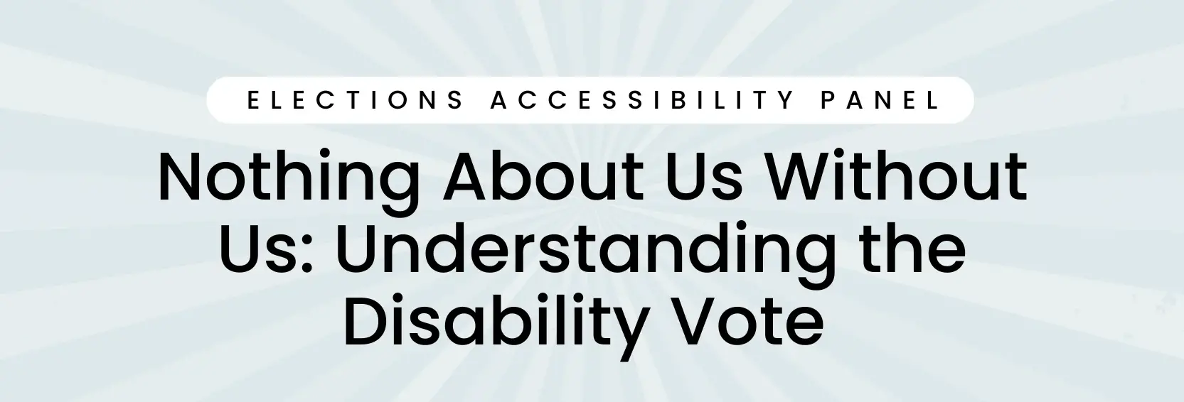 Nothing About Us Without Us: Understanding the Disability Vote - Access ...
